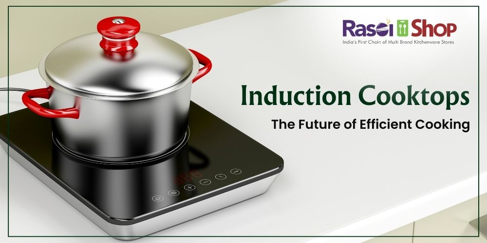 Induction Cooktops: The Future of Efficient Cooking – Rasoi Shop