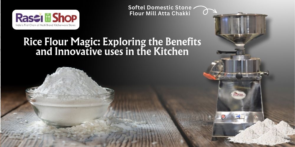 Rice Flour Magic: Exploring the Benefits and Innovative uses in the Ki ...