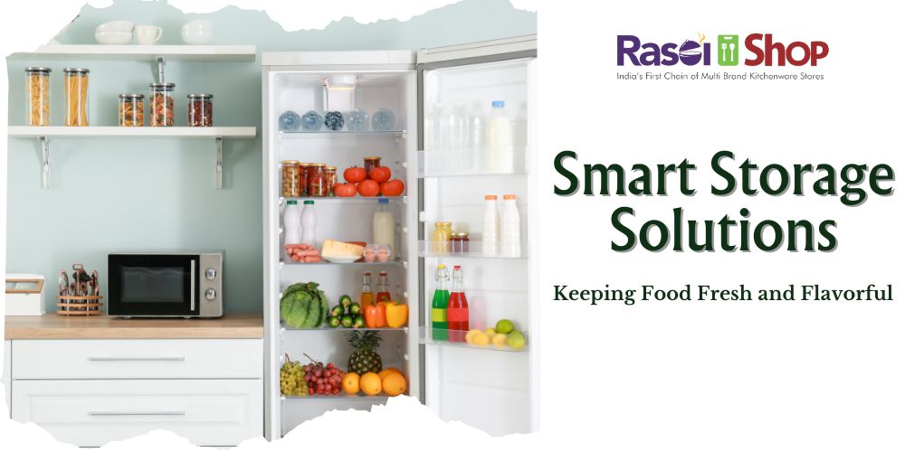 Smart Storage Solutions: Keeping Food Fresh and Flavorful – Rasoi Shop